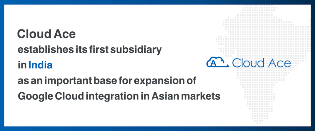 Cloud Ace 在印度成立首家子公司 - Cloud Ace